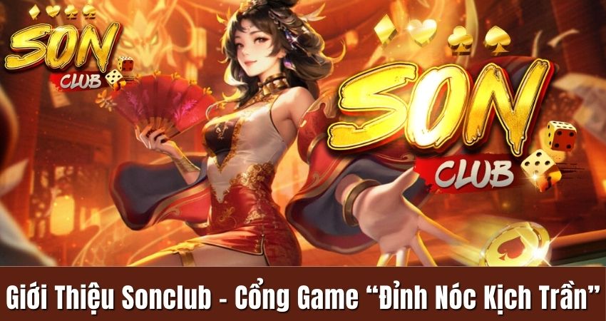 Giới Thiệu Sonclub - Cổng Game Đỉnh Nóc Kịch Trần Năm 2025
